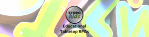 Educational tabletop RPGs for kids and teens – TTRPGkids