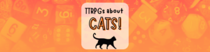 Terrific tabletop RPGs about cats! – TTRPGkids