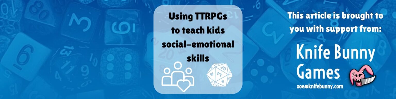 Using TTRPGs to teach kids social-emotional skills – TTRPGkids