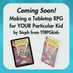 Making a tabletop RPG for your particular kid: a quick start step by ...
