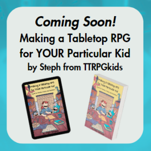 Making a tabletop RPG for your particular kid: a quick start step by ...